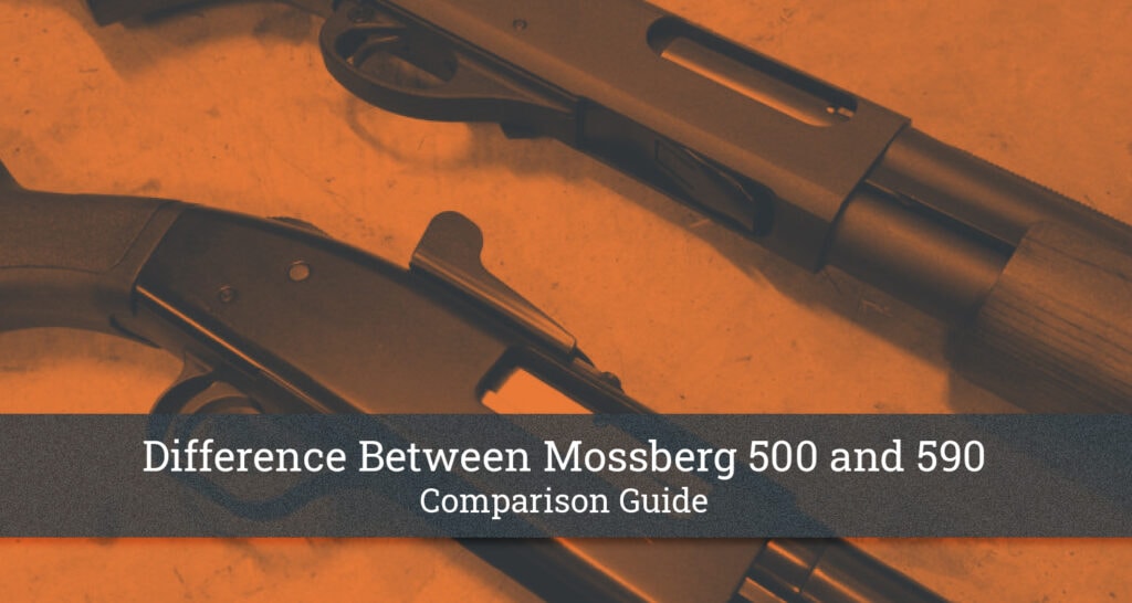 Mossberg 500 Vs 590 What Are The Differences Full Guide 