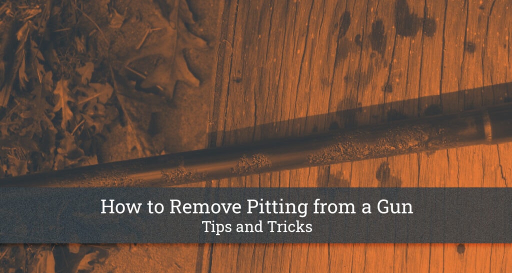 How to Remove Pitting from a Gun in 3 Easy Steps: Full Guide