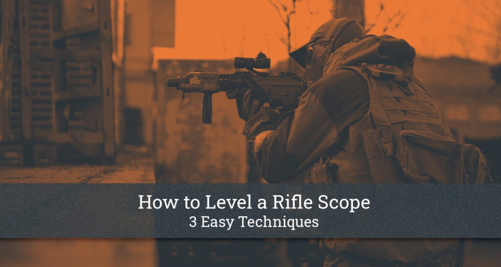 How to Level a Rifle Scope Properly [3 Easy Techniques]