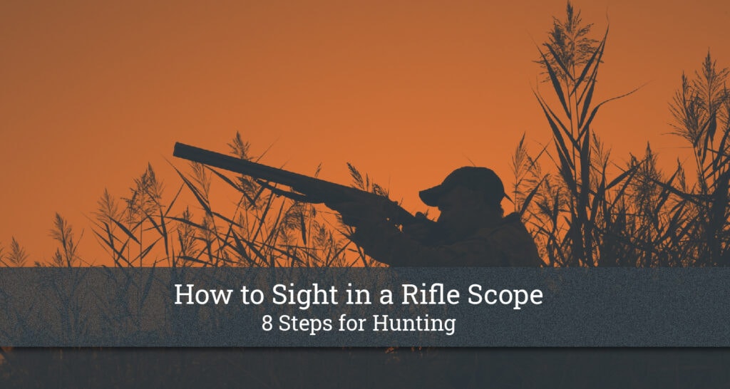 How to Sight in a Rifle Scope: 8 Steps for Hunting