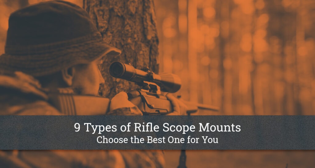 9 Types of Rifle Scope Mounts: Choose the Best One for You