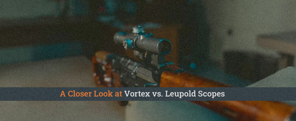 Leupold vs Vortex: Rifle Scope Brand Battle and Comparison