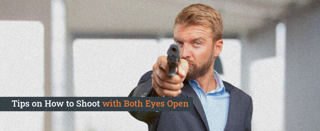 Shooting with Both Eyes Open: How & Why You Should Do It