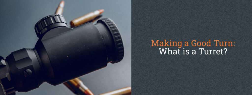 Rifle Scope Turrets: Quick and Simple Guide for Beginners