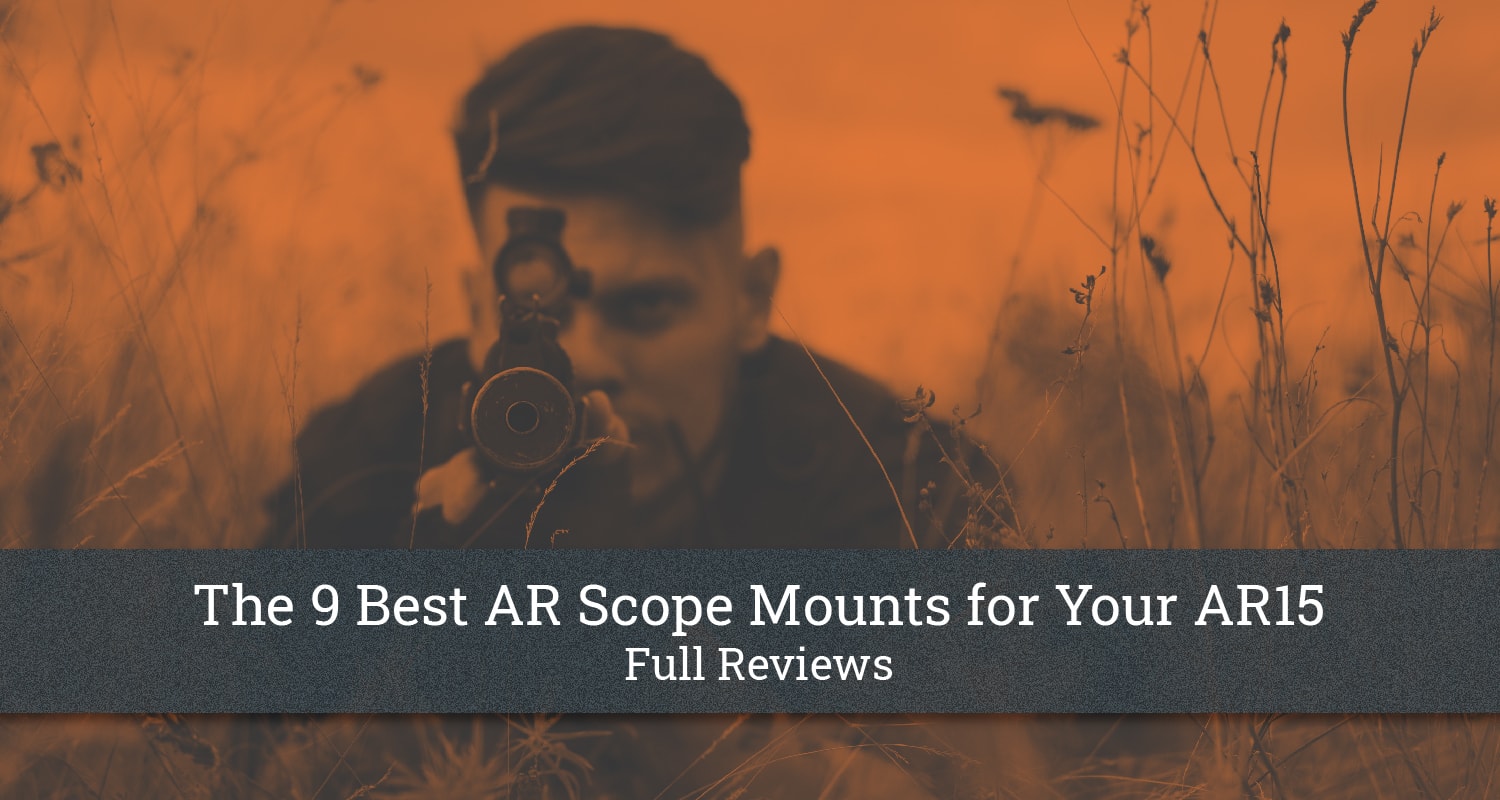 The 9 Best AR Scope Mounts for Your AR15 [Full Reviews]