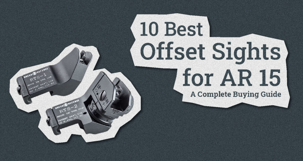 10 Best Offset Sights for AR 15: A Complete Buying Guide
