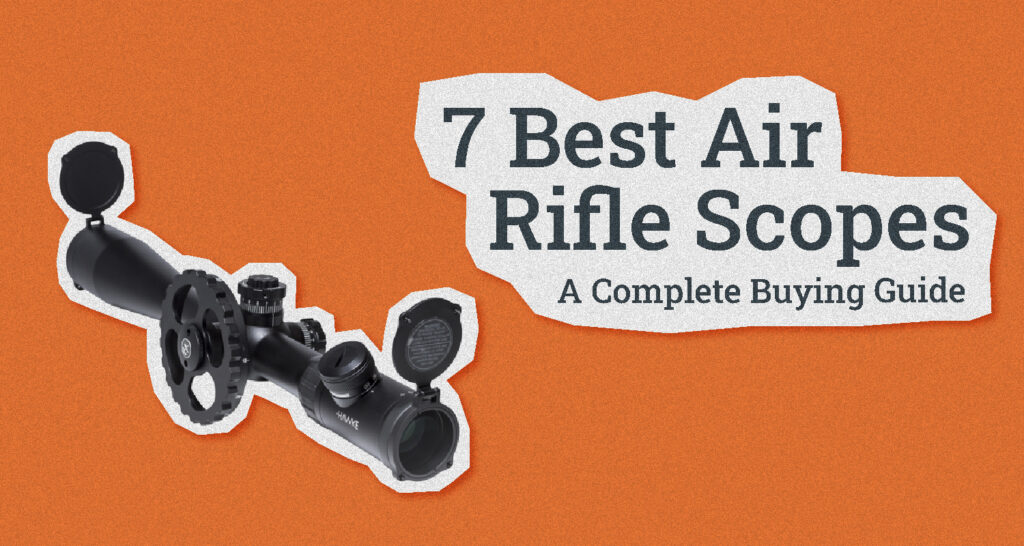 7 Best Air Rifle Scopes: A Complete Buying Guide