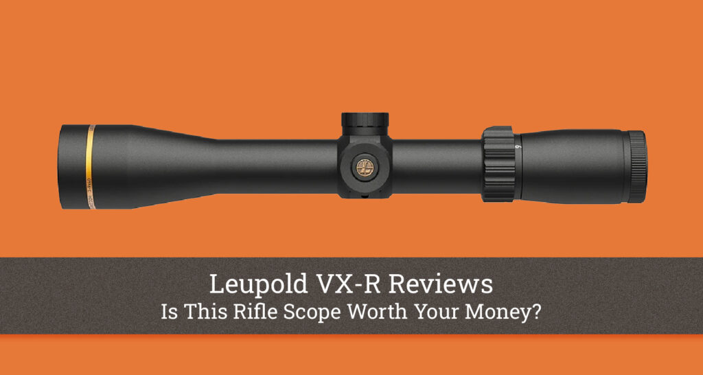 Leupold VX R Reviews: Is This Rifle Scope Worth Your Money?