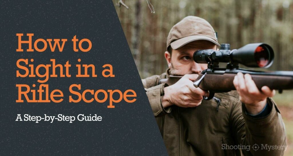 How to Sight in a Rifle Scope: A Step-by-Step Guide