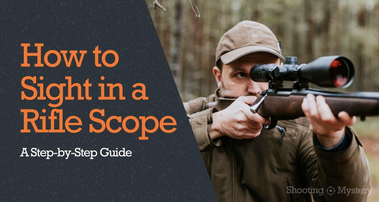 How to Sight in a Rifle Scope: A Step-by-Step Guide