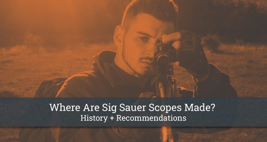 Where Are Sig Sauer Scopes Made? [History + Recommendations]
