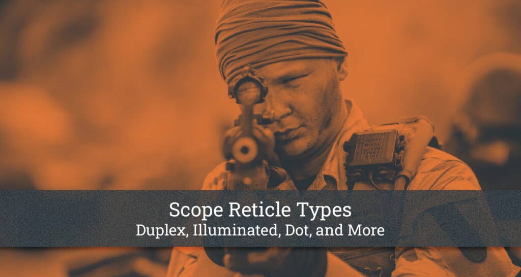 Scope Reticle Types: [Duplex, Illuminated, Dot, and More]