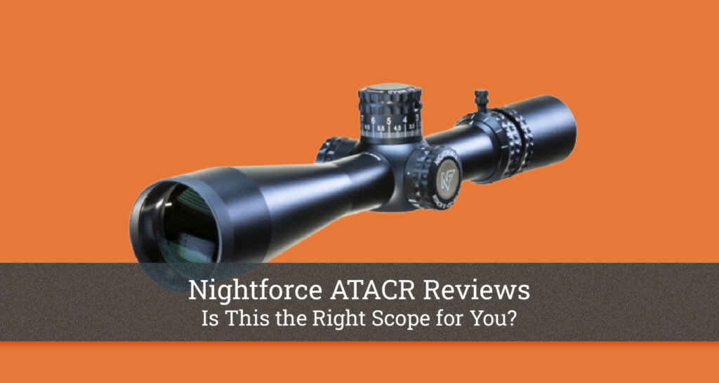 Nightforce ATACR Reviews: Is This the Right Scope for You?