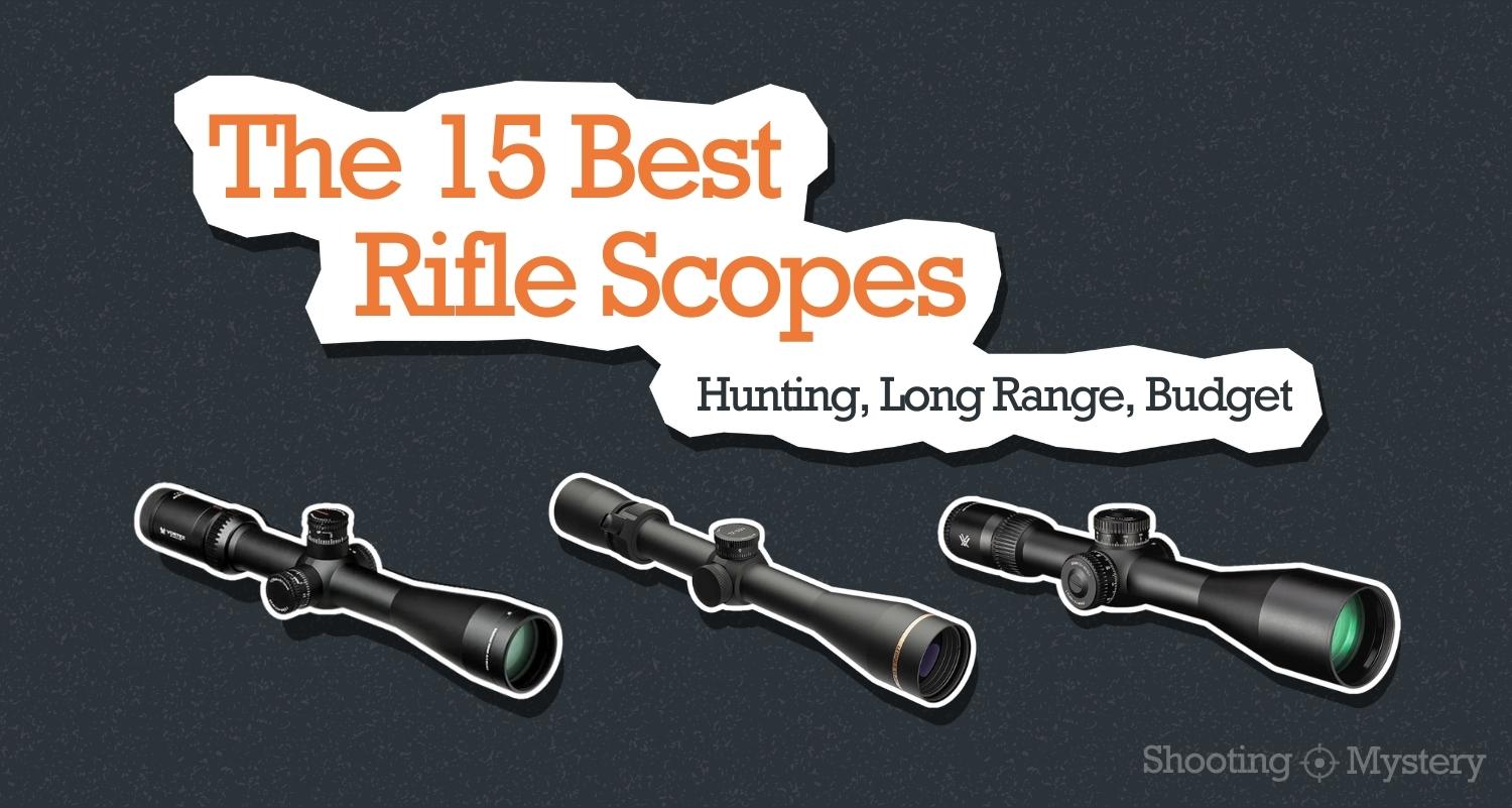 15 Best Rifle Scopes (Hunting, Long Range, Budget)