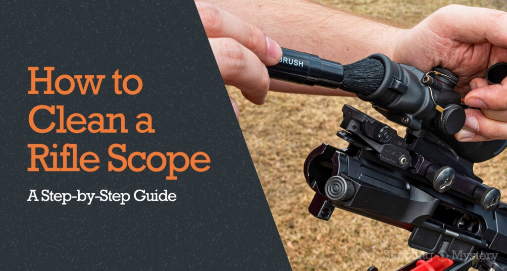 How to Clean a Rifle Scope: A Step-by-Step Guide